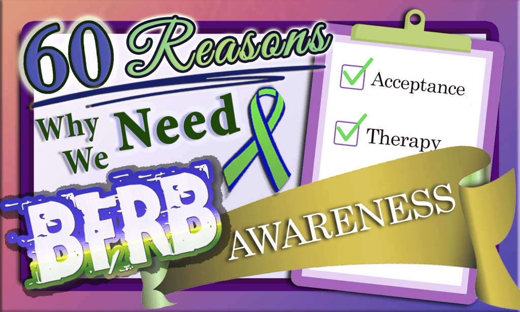 60 Reasons Why We Need BFRB Awareness